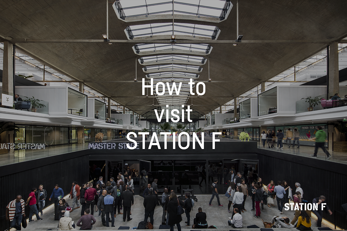 How to visit Station F. Over the last year alone, over 100,000… | by ...