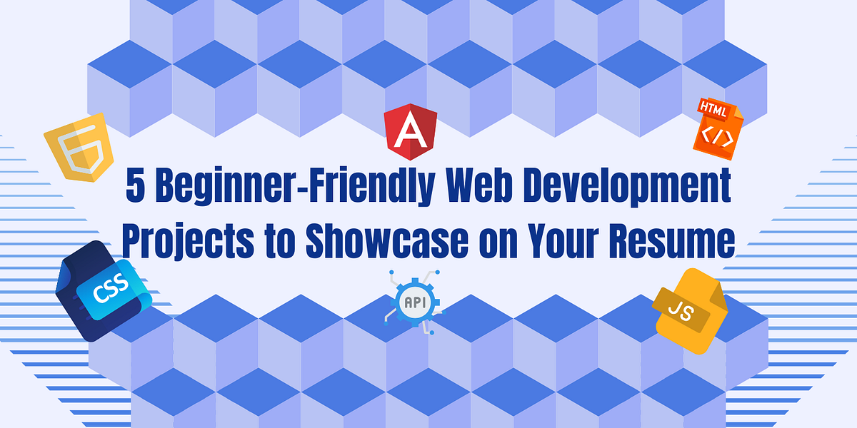 5 Beginner-Friendly Web Development Projects to Showcase on Your Resume ...