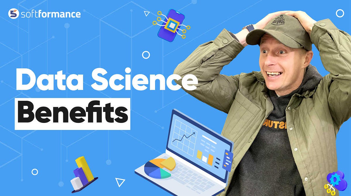 Data Science Benefits. The original article was written by… | by ...