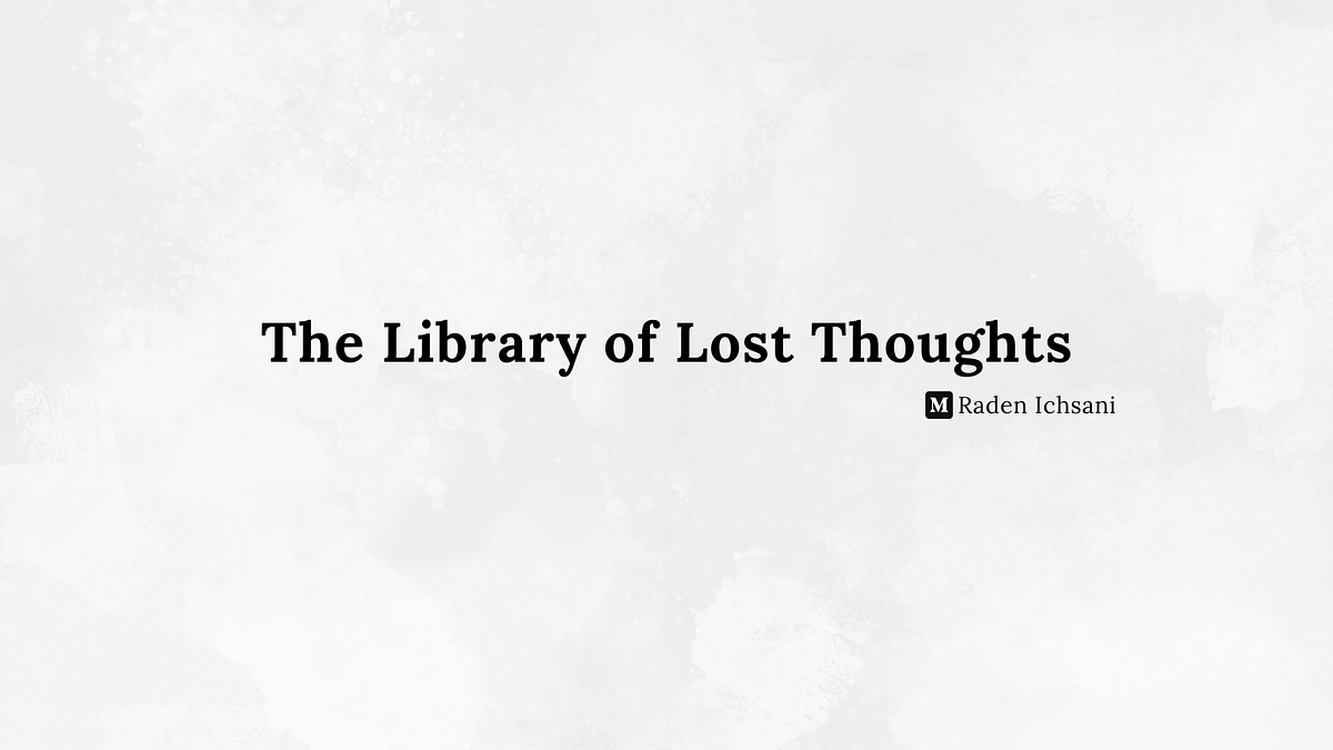 The Library of Lost Thoughts. Have you ever had a brilliant idea in ...