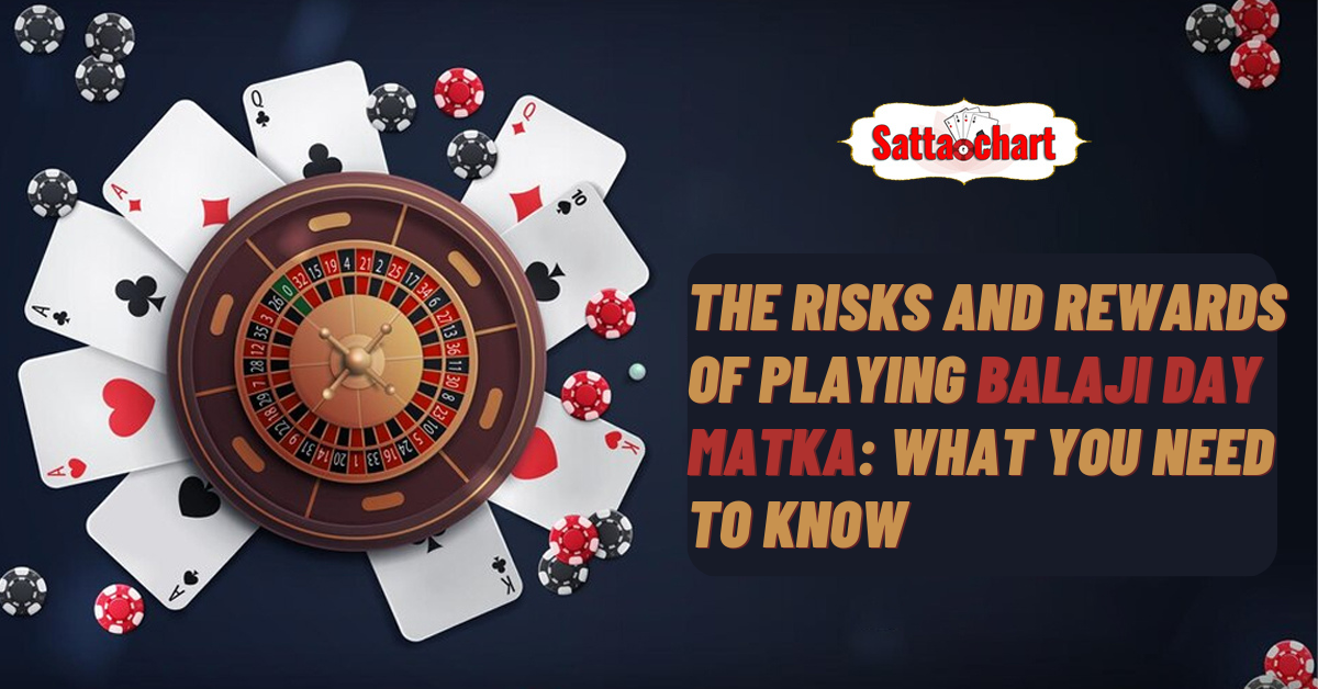 The Risks and Rewards of Playing Balaji Day Matka: What You Need to ...