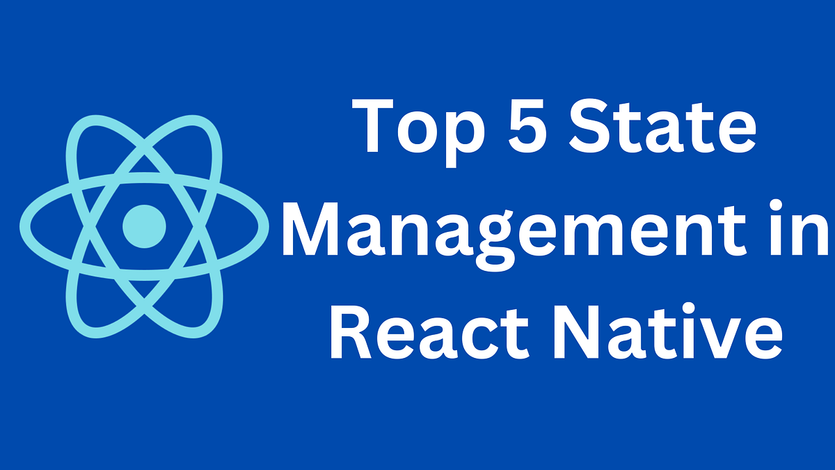 Top 5 state management libraries in React Native | by Saghulahmed | Oct ...