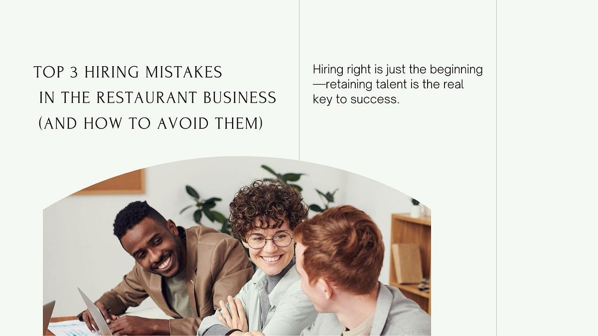 Top 3 Hiring Mistakes in the Restaurant Business (and How to Avoid Them ...
