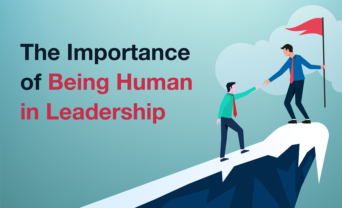 The Importance of Being Human in Leadership | by Souheil Karime | Medium