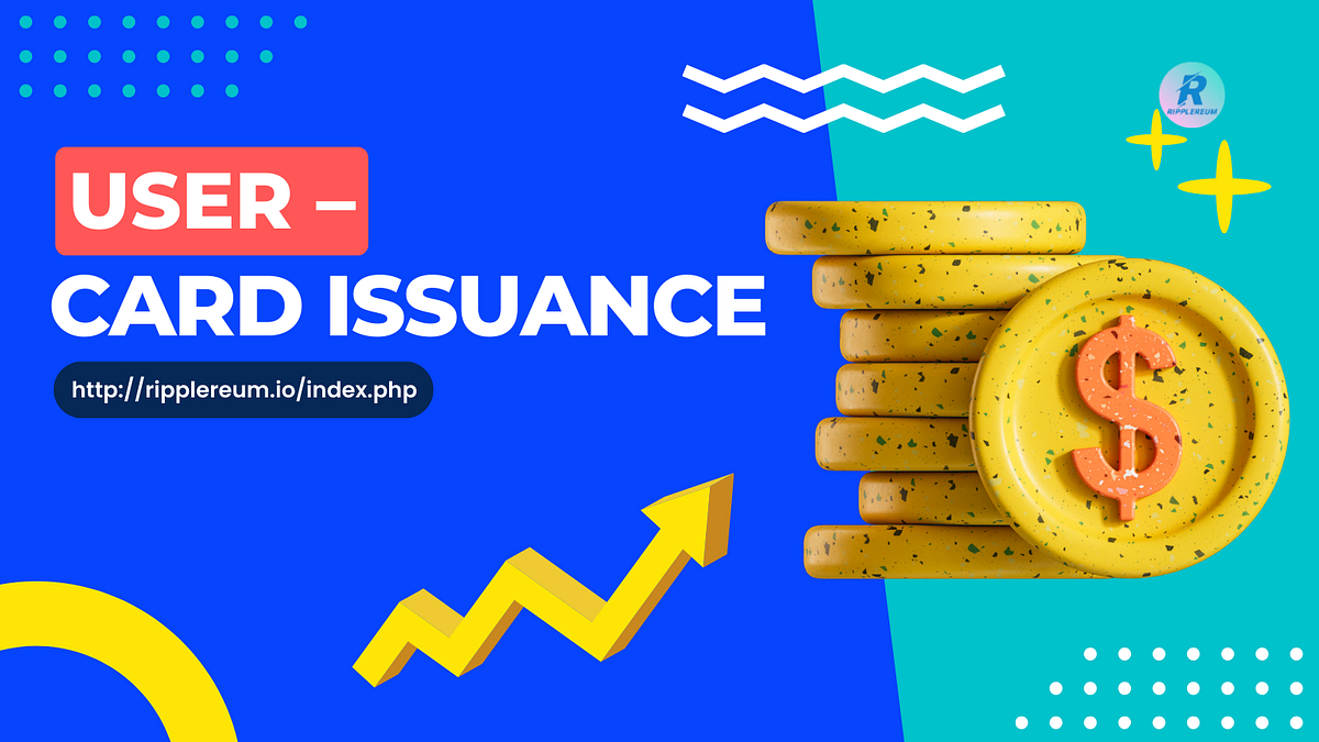 User — Card Issuance - Ripplereum - Medium