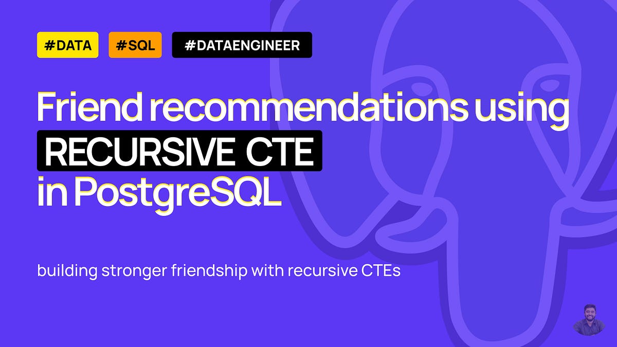 Discovering Hidden Friendships with RECURSIVE CTE in postgreSQL | by Md. Anower Hossain | Feb ...