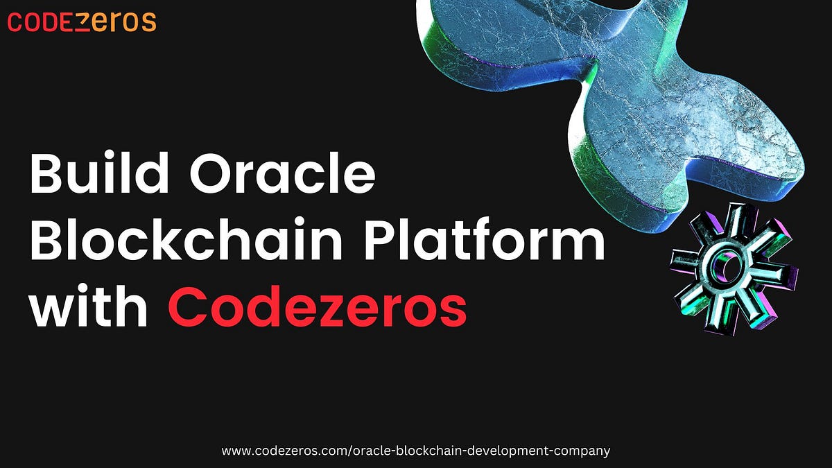 Build Oracle Blockchain Platform with Codezeros | by Sunil Dangi | Medium