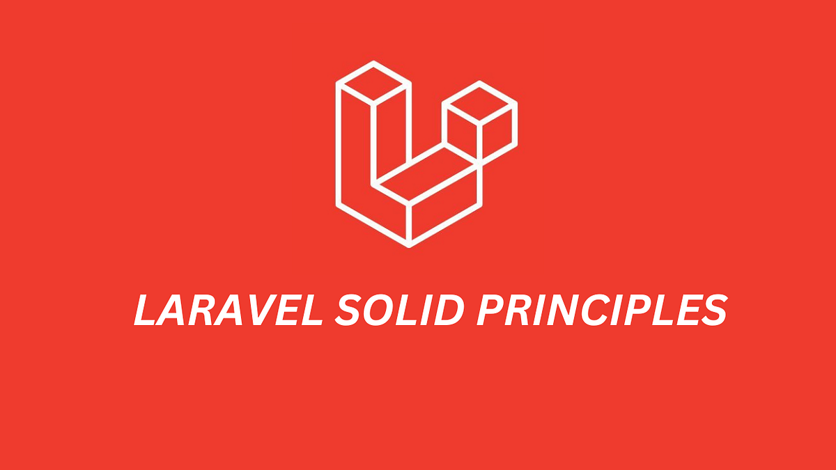 SOLID Principles in Laravel…. Let’s quickly define the SOLID concepts… | by techiydude | Medium