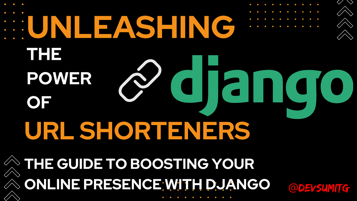 Unleashing the Power of URL Shorteners: The Guide to Boosting Your Online Presence with Django ...