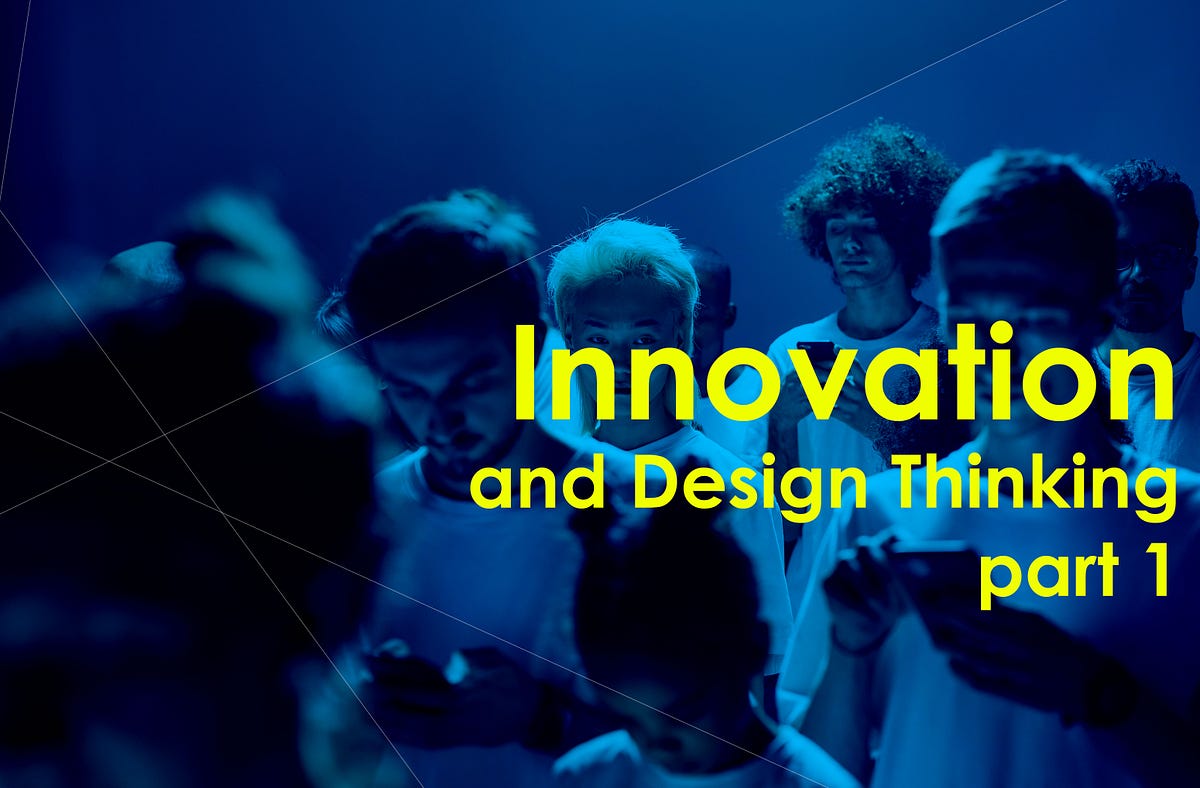 Innovation and Design Thinking — Part 01 - Juan Pacheco | Medium