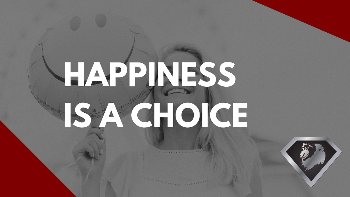 Happiness Is A Choice. There’s this ongoing joke with many… | by Jake ...