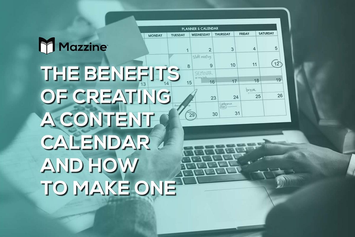 The Benefits of Creating a Content Calendar and How to Make One | by ...