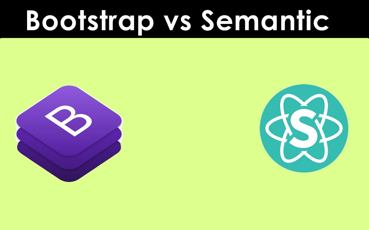 Semantic UI Vs Bootstrap — Short and Basic | by Akram Helil | Medium