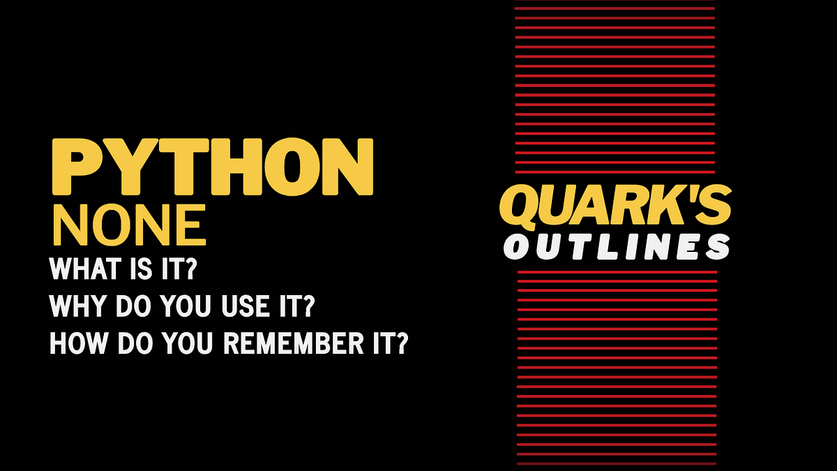 Quark’s Outlines: Python None. Overview, Historical Timeline, Problems… | by Mike Vincent | Medium