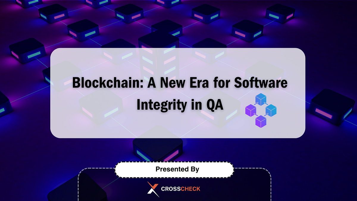 Blockchain: A New Era for Software Integrity in QA | by Zarfsha Junaid ...
