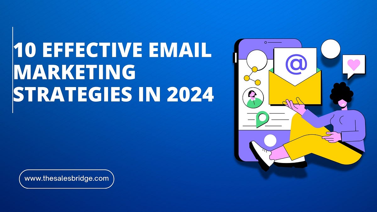 10 Effective Email Marketing Strategies in 2024 | by The Salesbridge ...