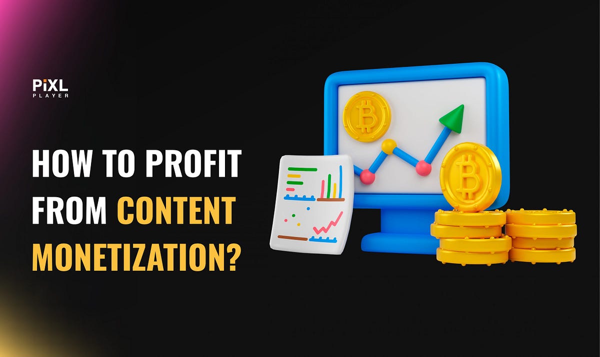 How To Profit From Content Monetization? | by PiXL Player | Medium