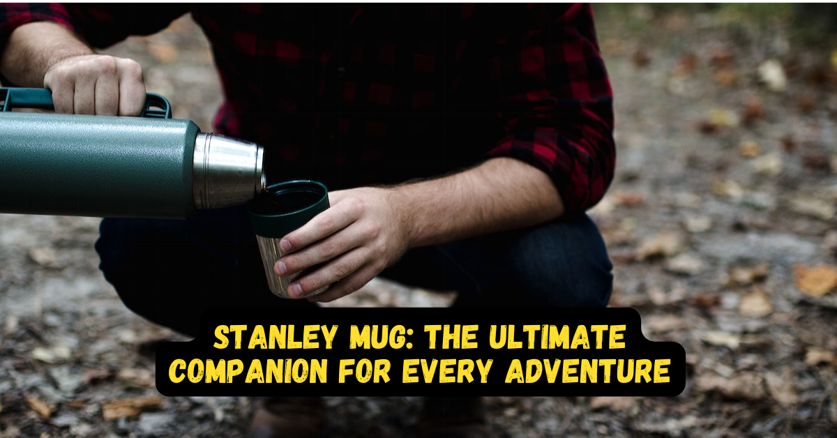 Stanley Mug: The Ultimate Companion for Every Adventure | by Trend ...