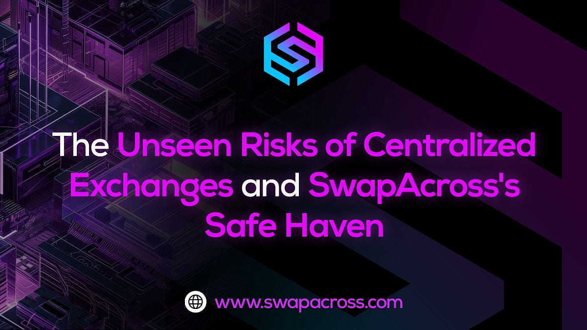The Unseen Risks of Centralized Exchanges and SwapAcross’s Safe Haven | by SwapAcross | Mar ...