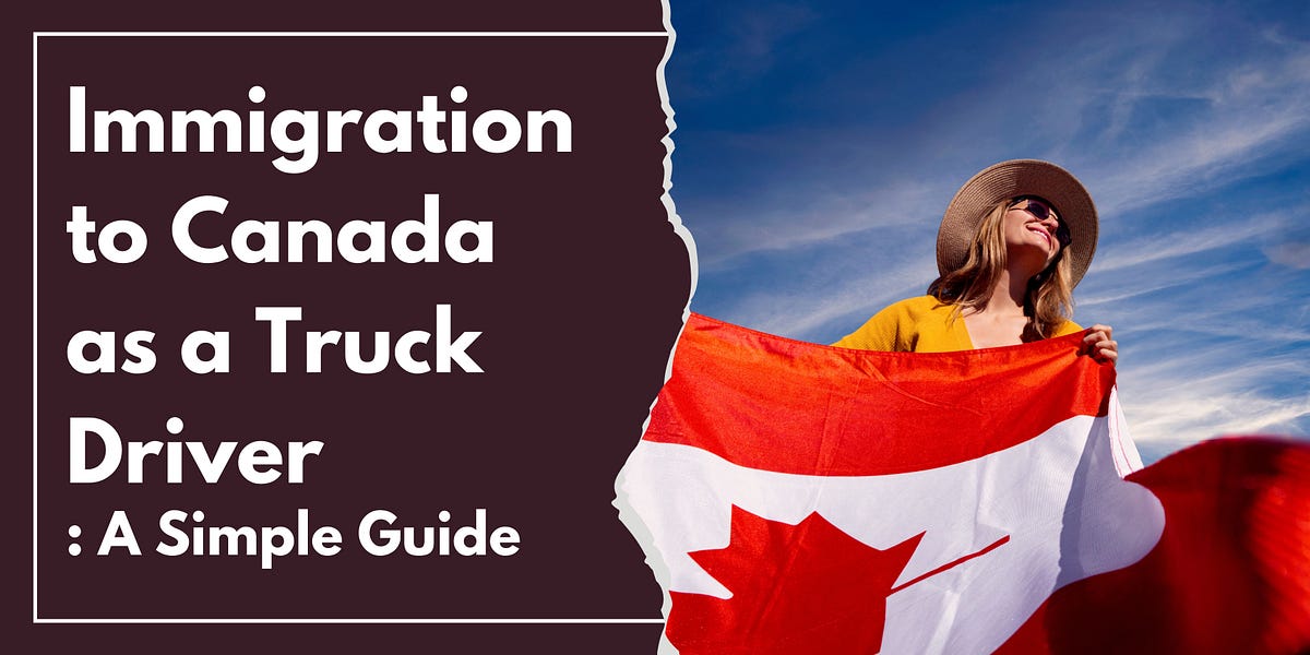 Immigration to Canada as a Truck Driver: A Simple Guide | by shubh | Medium