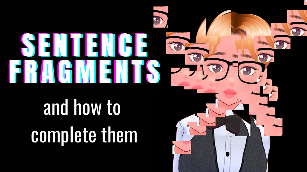 Grammar Lesson — Sentence Fragments and How to Complete Them | by ...
