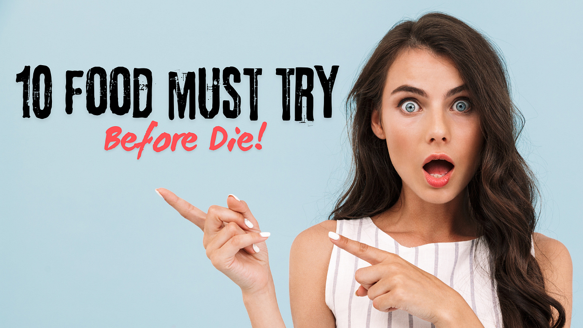 10 Foods You Must Eat Before Die. Must Eat Now! | by Wikidebia | Medium