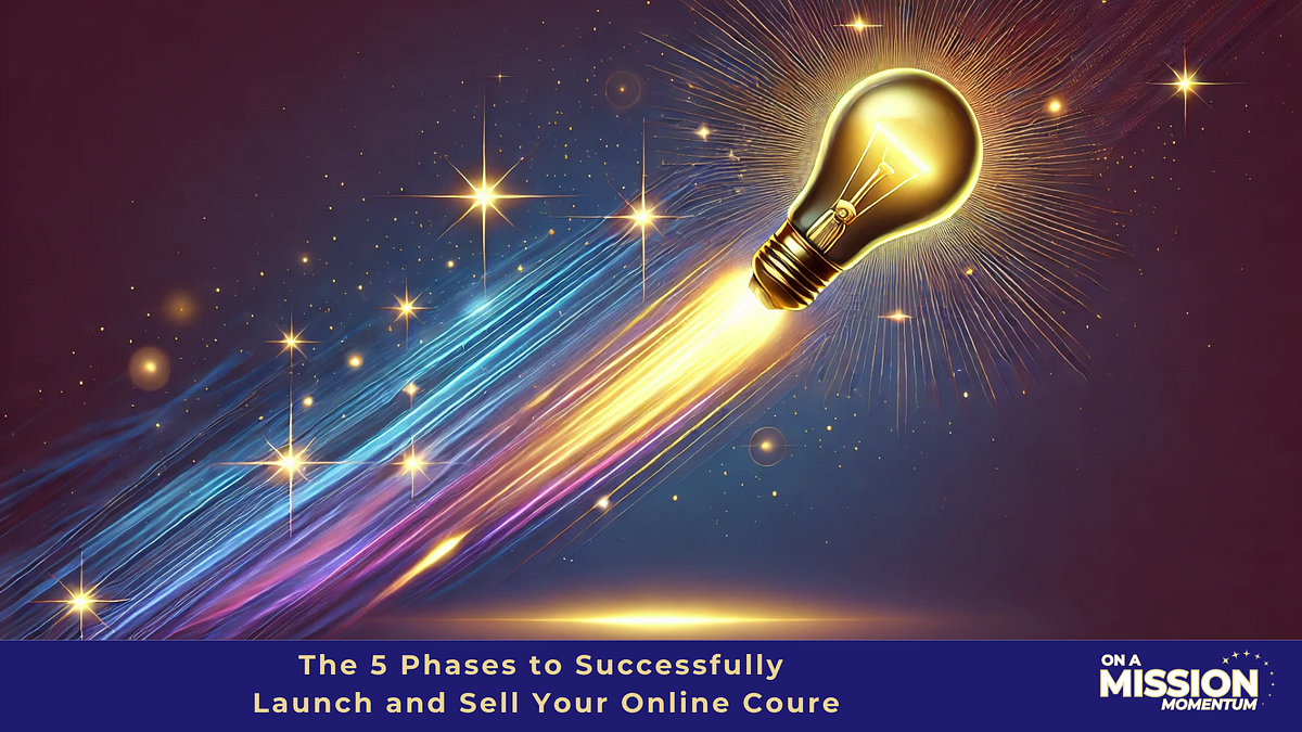 The 5 Phases to Successfully Launch and Sell Your Online Course | by ...