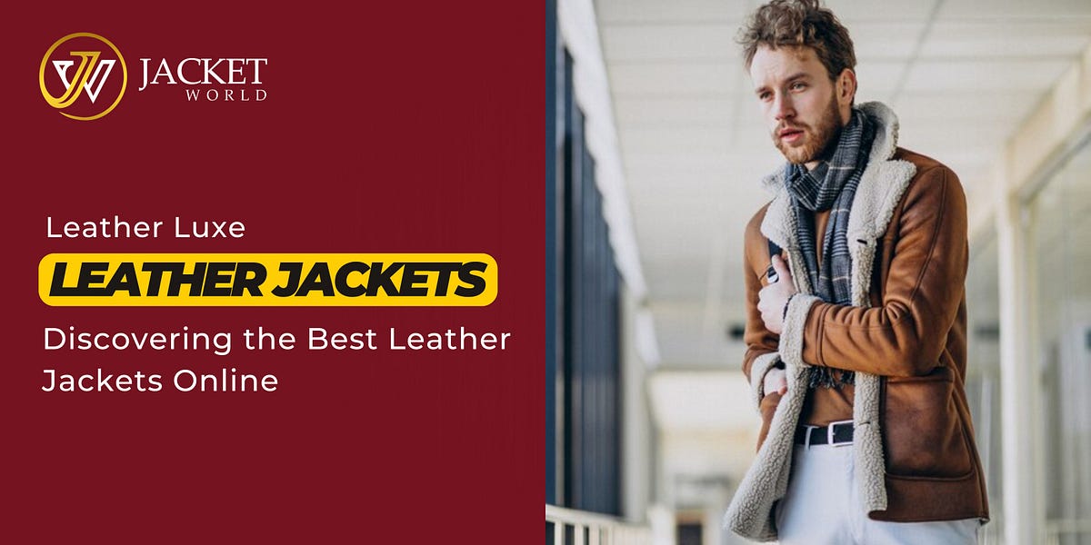 Leather Luxe: Discovering the Best Leather Jackets Online | by Kenley ...