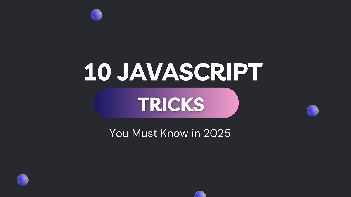 10 Javascript Tricks — You Must Know in 2025 | by Varun Singh | Dec, 2024 | JavaScript in Plain ...