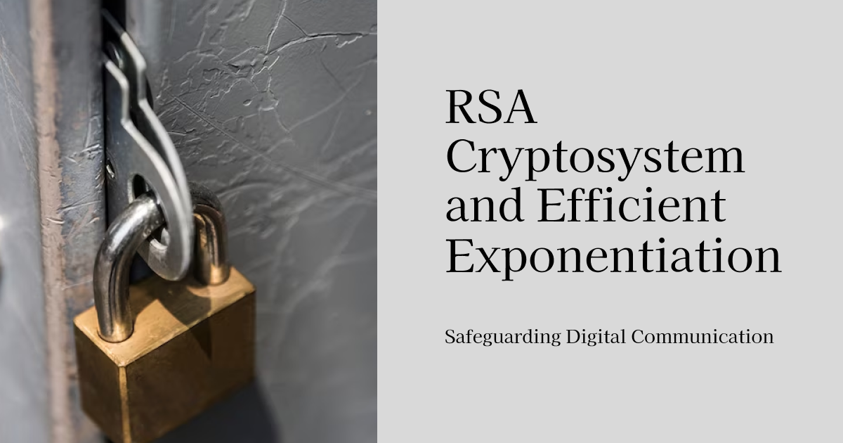 RSA Cryptosystem and Efficient Exponentiation: Safeguarding Digital Communication | by Biraj ...