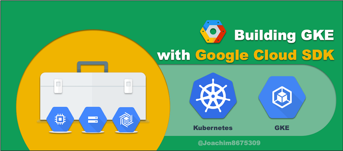 Building a GKE with Cloud SDK. Provision Google Kubernetes Engine with ...