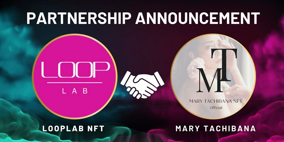 Official Partnership Announcement: Mary Tachibana NFT X LOOPLAB | by Mary Tachibana NFT | Medium