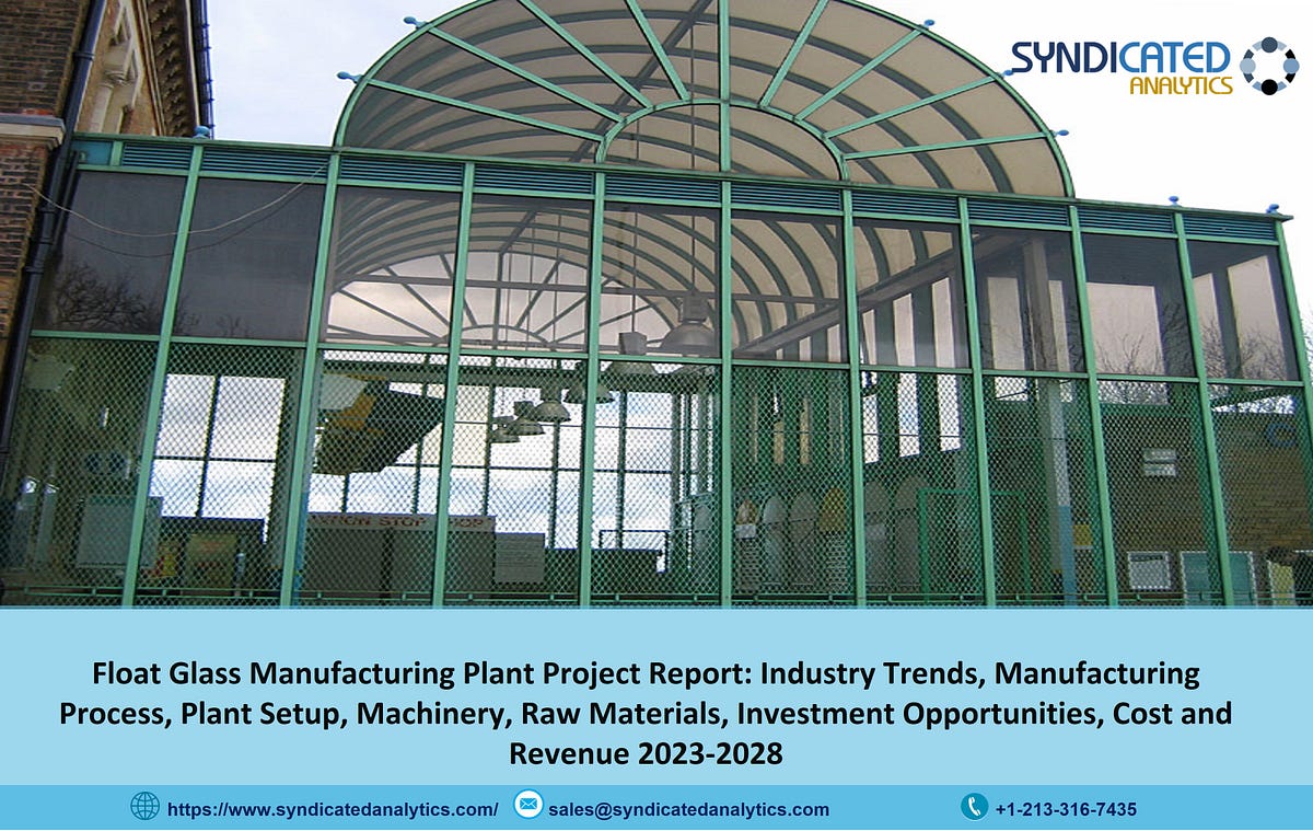 Float Glass Manufacturing Plant 2023: Business Plan, Plant Cost ...