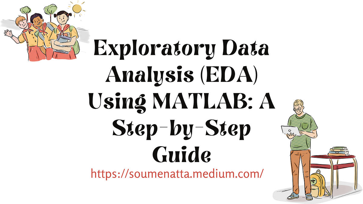 Exploratory Data Analysis (EDA) Using MATLAB: A Step-by-Step Guide | by Dr. Soumen Atta, Ph.D ...
