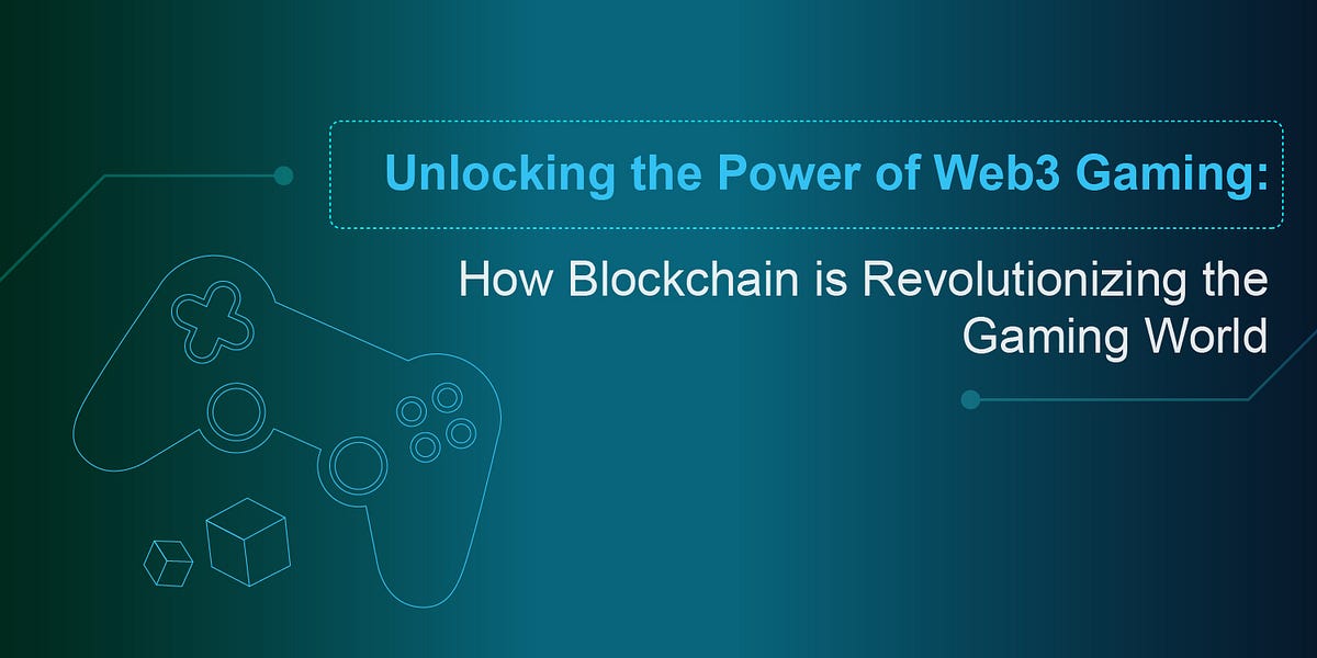 Unlocking the Power of Web3 Gaming: How Blockchain is Revolutionizing the Gaming World | by ...