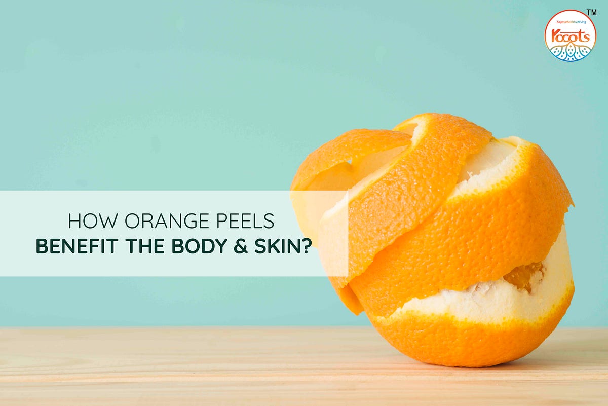 How Orange peels benefit the body & skin? | by Myrooot | Medium