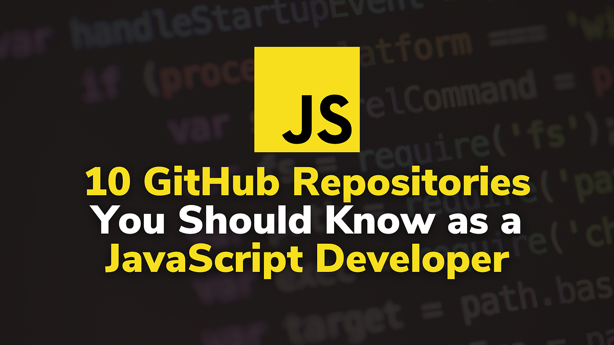 10 GitHub Repositories You Should Know as a JavaScript Developer | by Gaël Thomas | Medium