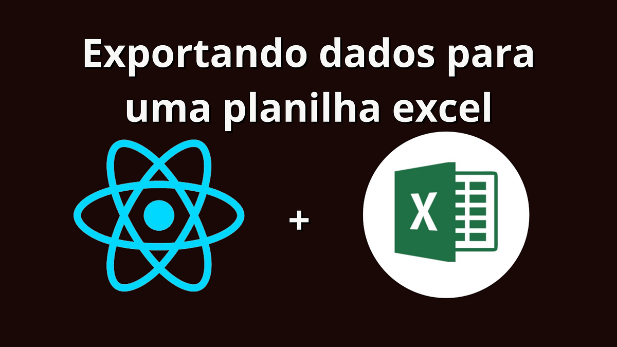 Como exportar dados de uma API para Excel Usando React. | by Maycon ...