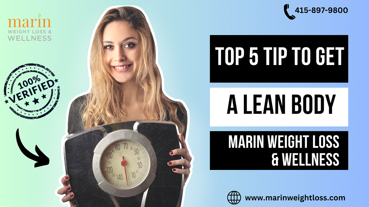 Top 5 Tip to get a Lean Body — Marin Weight Loss & Wellness - Marin ...