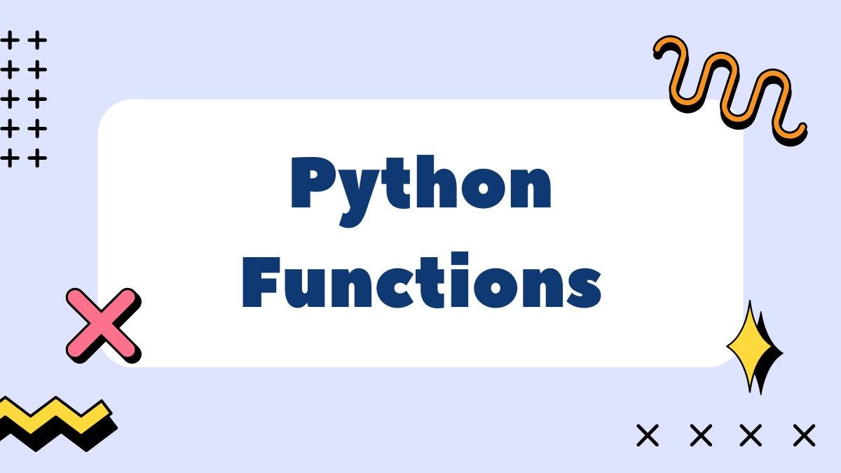 Functions in Python — The Building Blocks of Powerful Programs | by ...