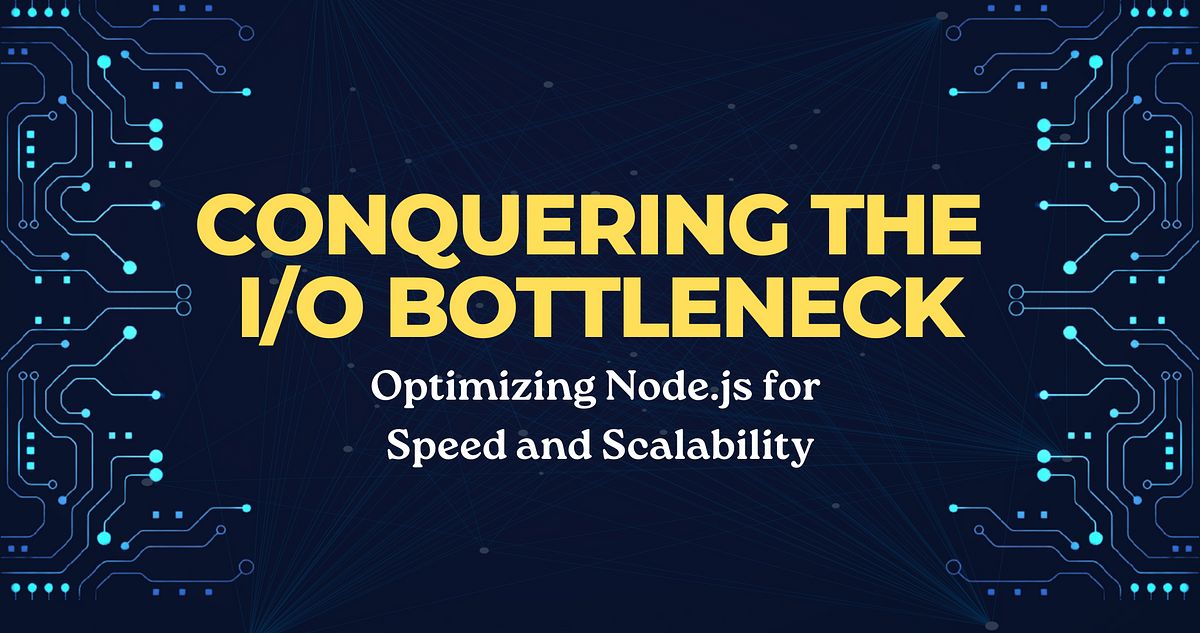 Conquering the I/O Bottleneck: Optimizing Node.js for Speed and ... Conquering the I/O Bottleneck: Optimizing Node.js for Speed and ...