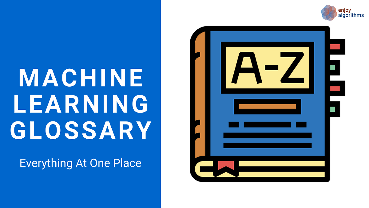 Machine Learning Glossary | Medium | EnjoyAlgorithms