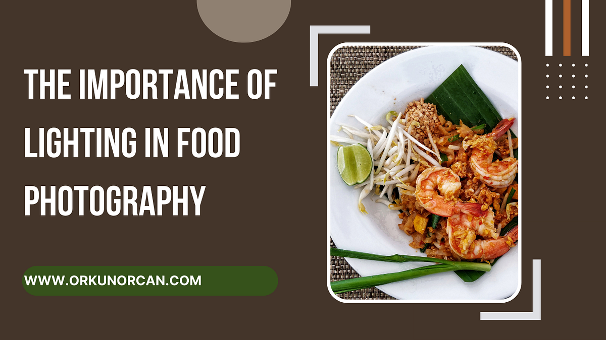 The Importance of Lighting in Food Photography | by Sahilksays | Medium