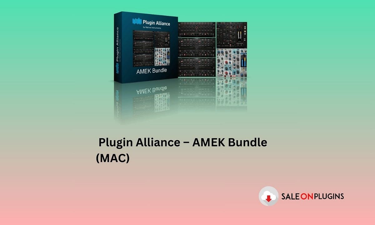Download Plugin Alliance — AMEK Bundle (MAC) | by Garyusa | Sep, 2024 ...