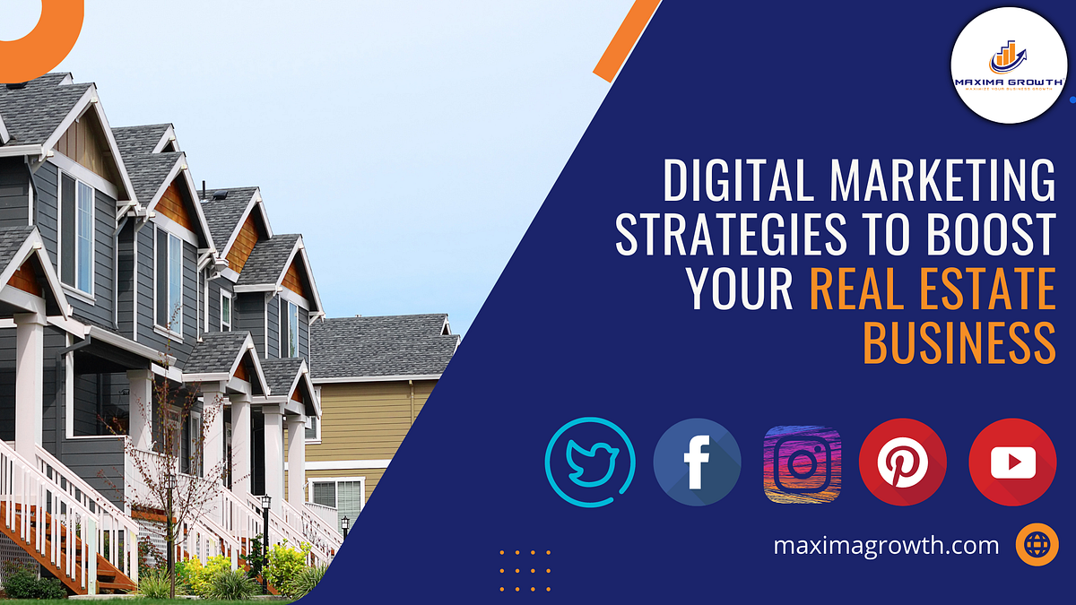 Unlock the Power of Digital Marketing: Strategies to Boost Your Real Estate Business | by MAXIMA ...