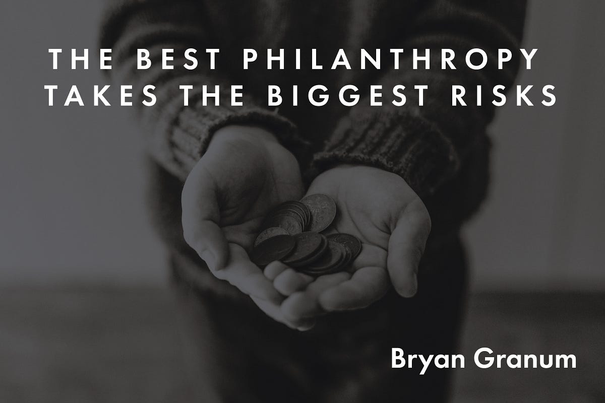 The Best Philanthropy Takes the Biggest Risks | by Bryan Granum | Medium