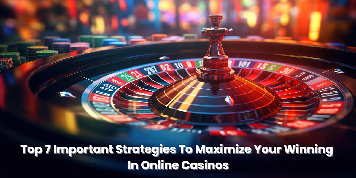 Top 7 Important Strategies To Maximize Your Winning In Online Casinos ...