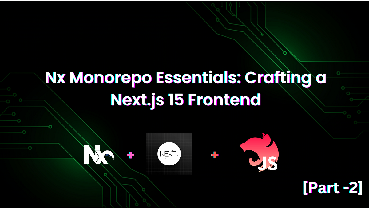 Nx Monorepo Essentials: Crafting a Next.js 15 Frontend (Part 2/3) | by Sidharrth Mahadevan | Medium