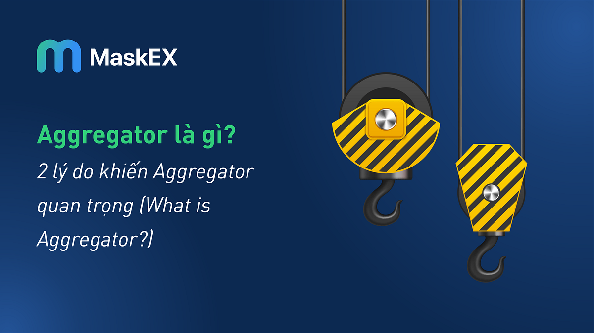 Aggregator là gì? Lý do khiến Aggregator quan trọng | by MaskEX | Medium