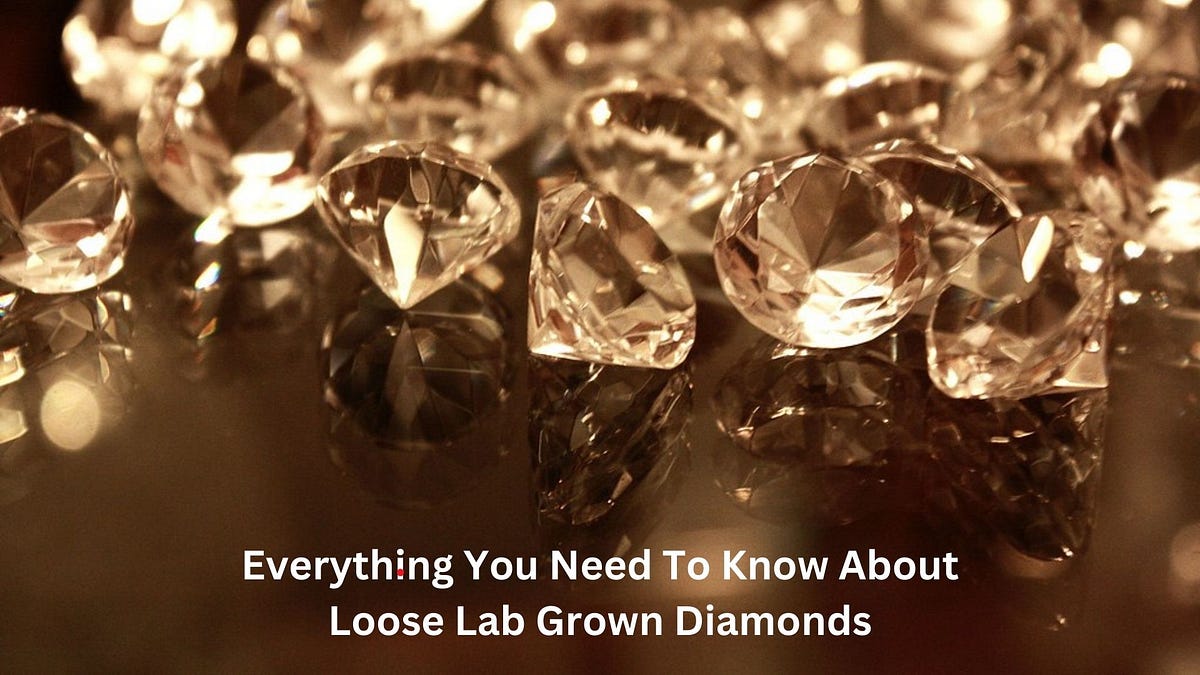 Your Ultimate Guide To Loose Lab Grown Diamonds | Medium